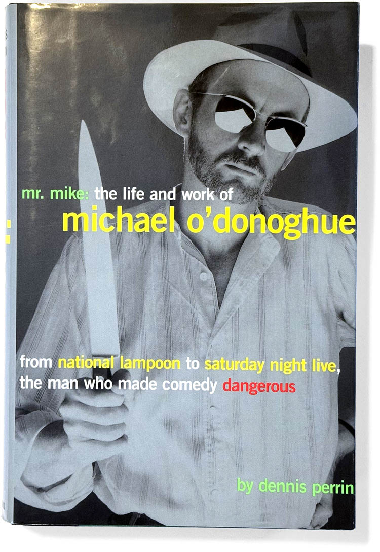 Mr. Mike: The Life and Work of Michael O’Donoghue from National Lampoon to Saturday Night Live ...